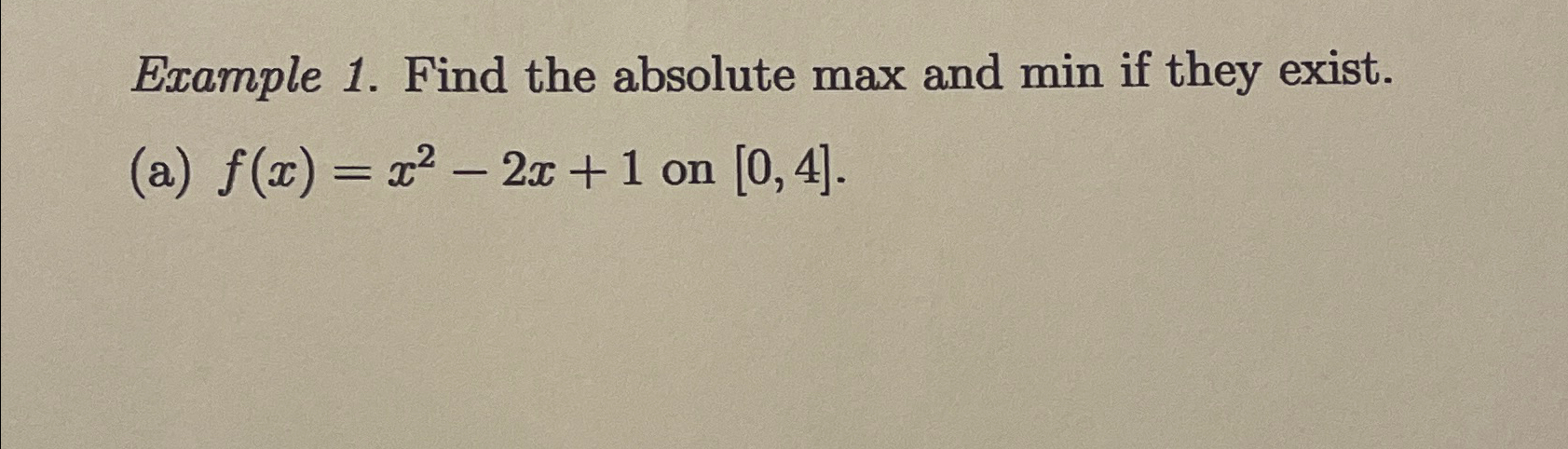 Solved Example 1. ﻿Find the absolute max and min if they | Chegg.com