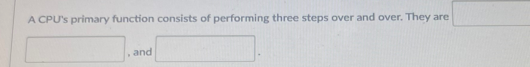 Solved A CPU's primary function consists of performing three | Chegg.com