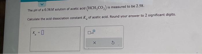 Solved The pH of a 0.38M solution of acetic acid (HCH3CO2) | Chegg.com