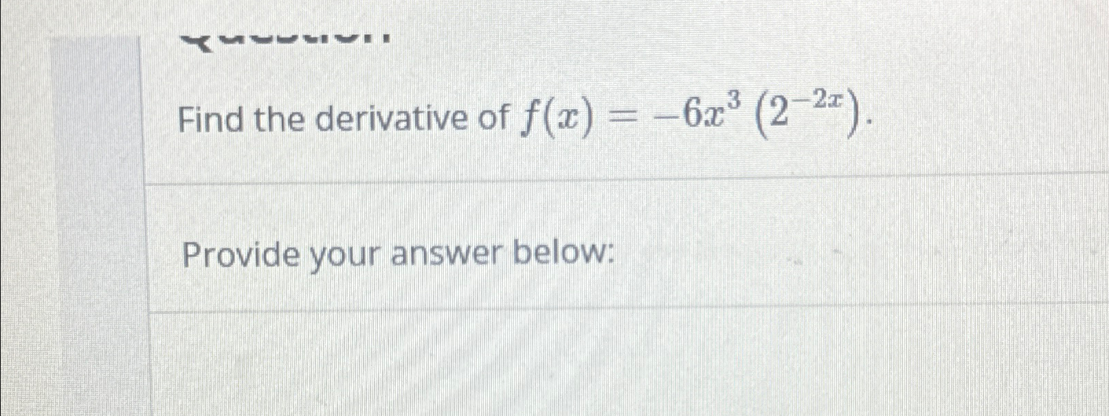 Solved Find the derivative of f(x)=-6x3(2-2x).Provide your | Chegg.com