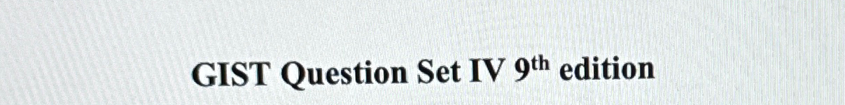Solved GIST Question Set IV 9th ﻿edition | Chegg.com