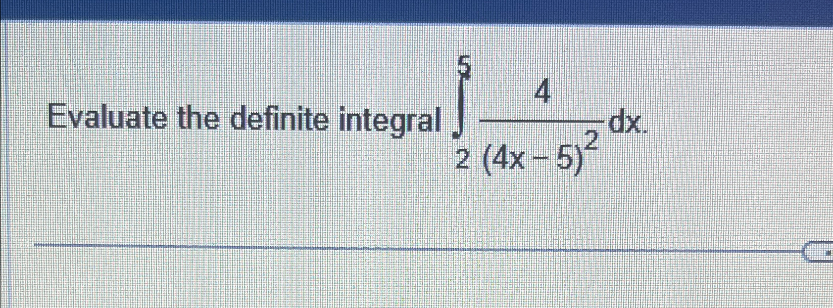 Solved Evaluate the definite integral ∫254(4x-5)2dx | Chegg.com