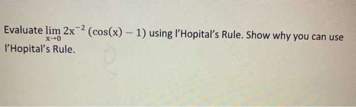 Solved Evaluate lim 2x 2 (cos(x) – 1) using l'Hopital's | Chegg.com