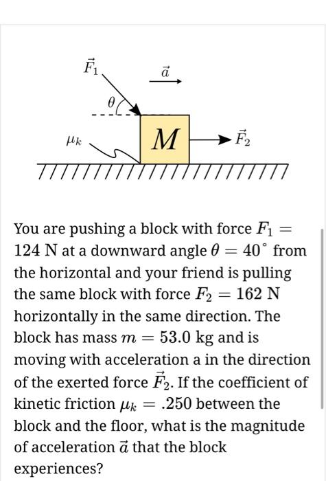 Solved You are pushing a block with force F1= 124 N at a | Chegg.com