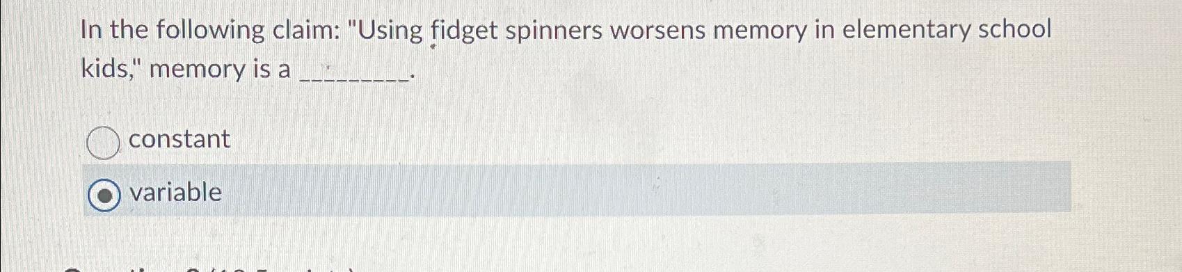 Solved In the following claim: "Using fidget spinners | Chegg.com