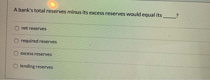 Solved A bank's total reserves minus its excess reserves | Chegg.com