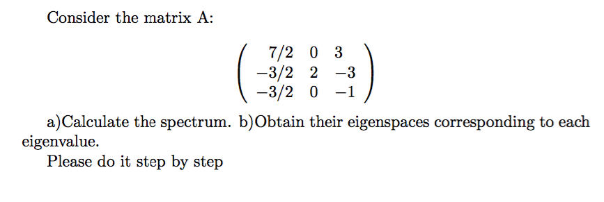 Solved Consider the matrix A: ⎝⎛7/2−3/2−3/20203−3−1⎠⎞ | Chegg.com