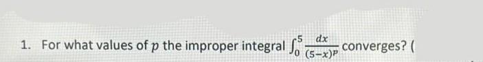 Solved 1. For what values of p the improper integral | Chegg.com