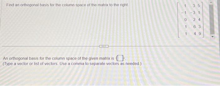 Solved Find an orthogonal basis for the column space of the | Chegg.com