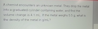 Solved A chemist encounters an unknown metal. They drop the | Chegg.com