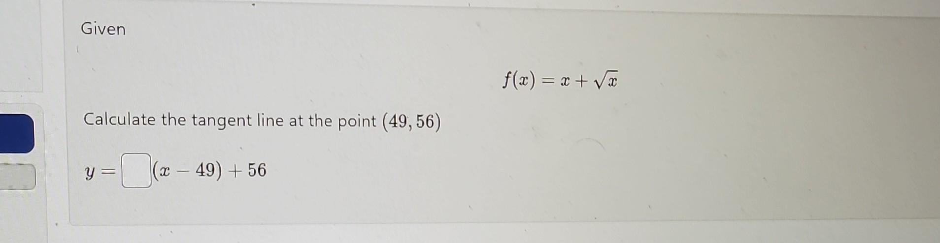 Solved Given f(x)=x+x Calculate the tangent line at the | Chegg.com