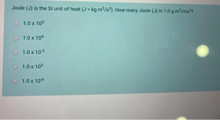 Solved Joule (J) is the SI unit of heat (J = kg.m/s2). How | Chegg.com