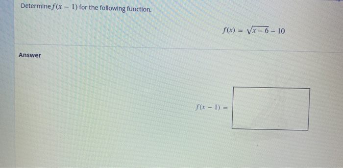 Solved Determine f (x - 1) for the following function. f(x) | Chegg.com
