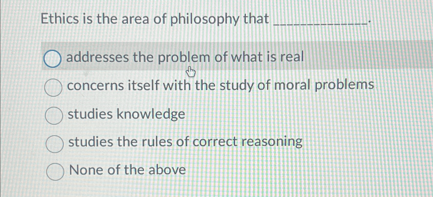Solved Ethics is the area of philosophy thataddresses the | Chegg.com