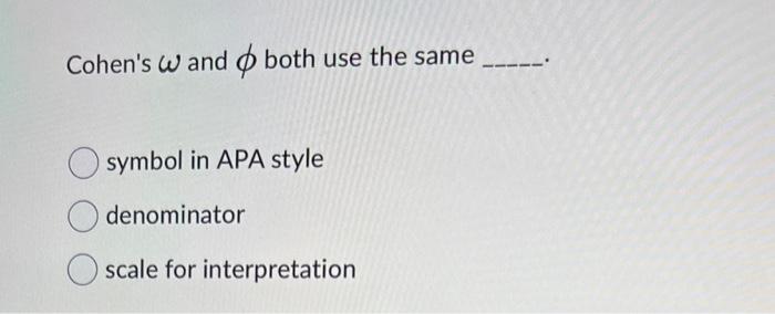 Solved Cohen's ω and ϕ both use the same symbol in APA style | Chegg.com