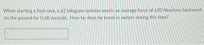 Solved When starting a foot race, a 62 kilogram sprinter | Chegg.com