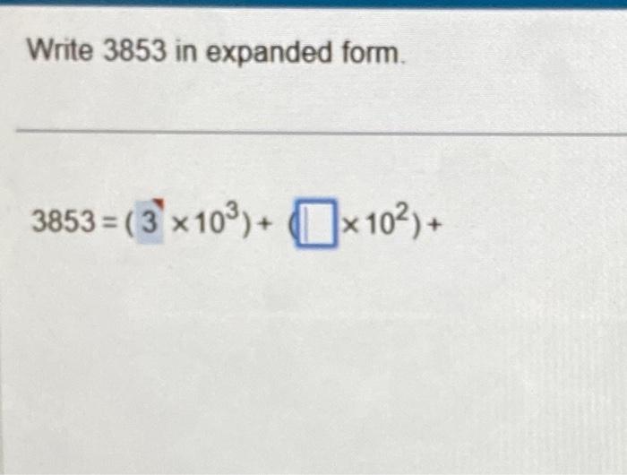 Solved Write 3853 in expanded form. 3853=(3×103)+(×102)+ | Chegg.com