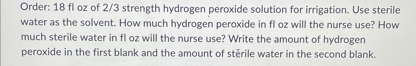 Solved Order: 18fl ﻿oz of 23 ﻿strength hydrogen peroxide | Chegg.com
