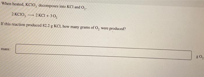 Solved When heated, KClO3 decomposes into KCl and O2. | Chegg.com