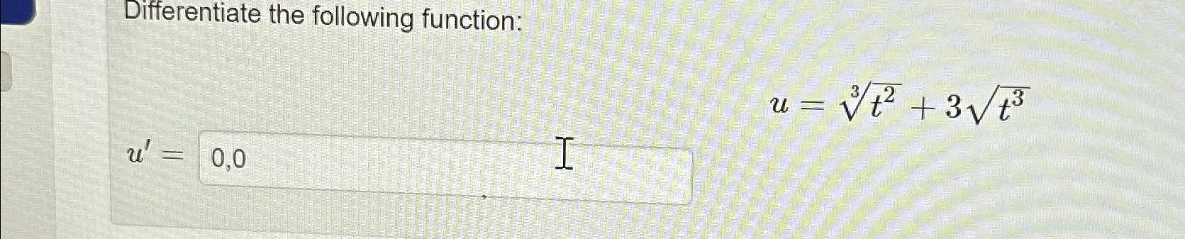 Solved Differentiate the following function:u=t23+3t32u'= | Chegg.com