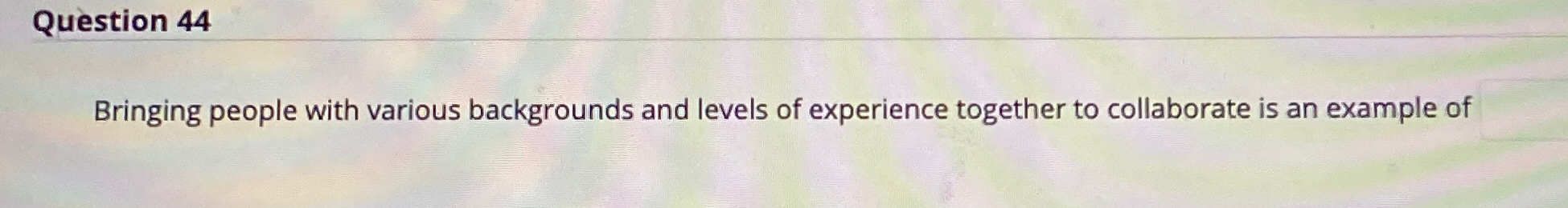 Solved Question 44Bringing people with various backgrounds | Chegg.com
