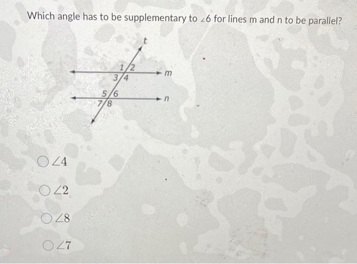 Solved Which angle has to be supplementary to ∠6 for lines m | Chegg.com