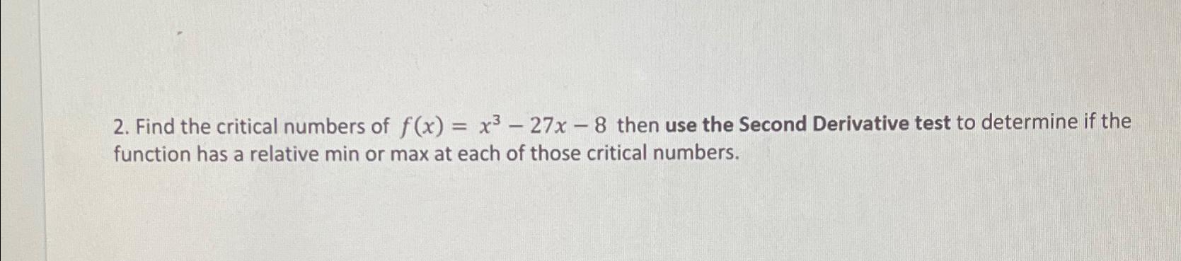 Solved Find the critical numbers of f(x)=x3-27x-8 ﻿then use | Chegg.com