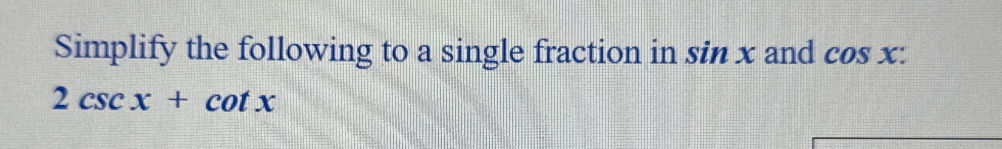 Solved Simplify the following to a single fraction in sinx | Chegg.com