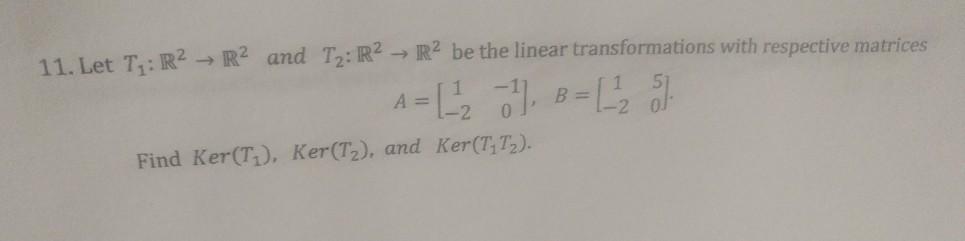 Solved A= 11. Let T2: R2 - R2 and T2: R2 – R2 be the linear | Chegg.com