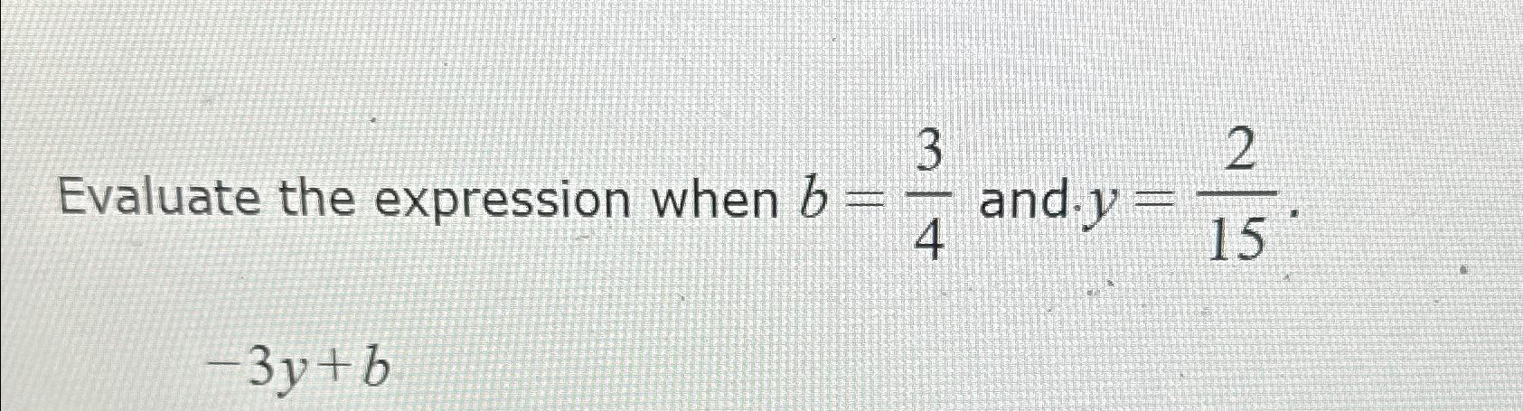 Solved Evaluate the expression when b=34 ﻿and y=215.-3y+b | Chegg.com