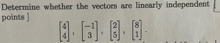 Solved Determine whether the vectors are linearly | Chegg.com
