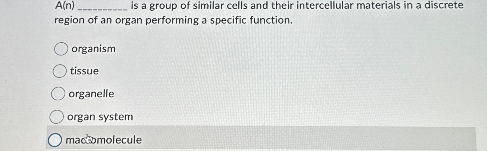Solved A(n) ﻿is a group of similar cells and their | Chegg.com