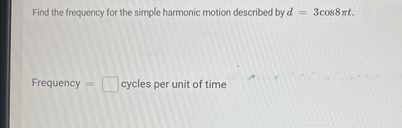 Solved Find the frequency for the simple harmonic motion | Chegg.com
