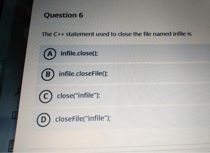 Solved Question 6 The C++ statement used to close the file | Chegg.com