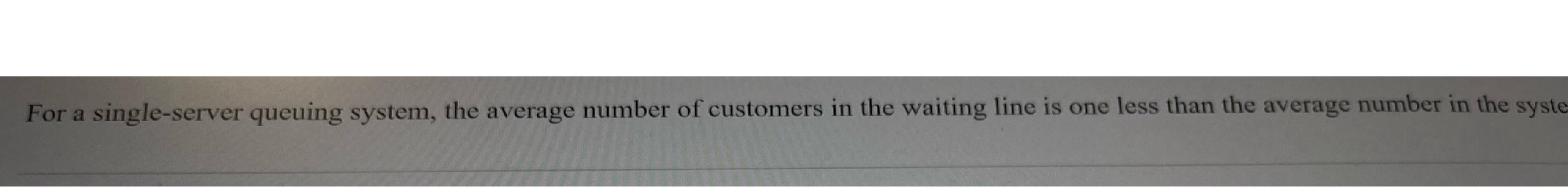 Solved For a single-server queuing system, the average | Chegg.com