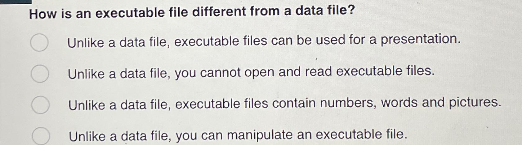 Solved How is an executable file different from a data | Chegg.com