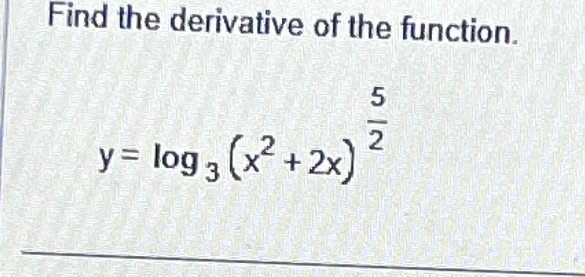 Solved Find the derivative of the function.y=log3(x2+2x)52 | Chegg.com