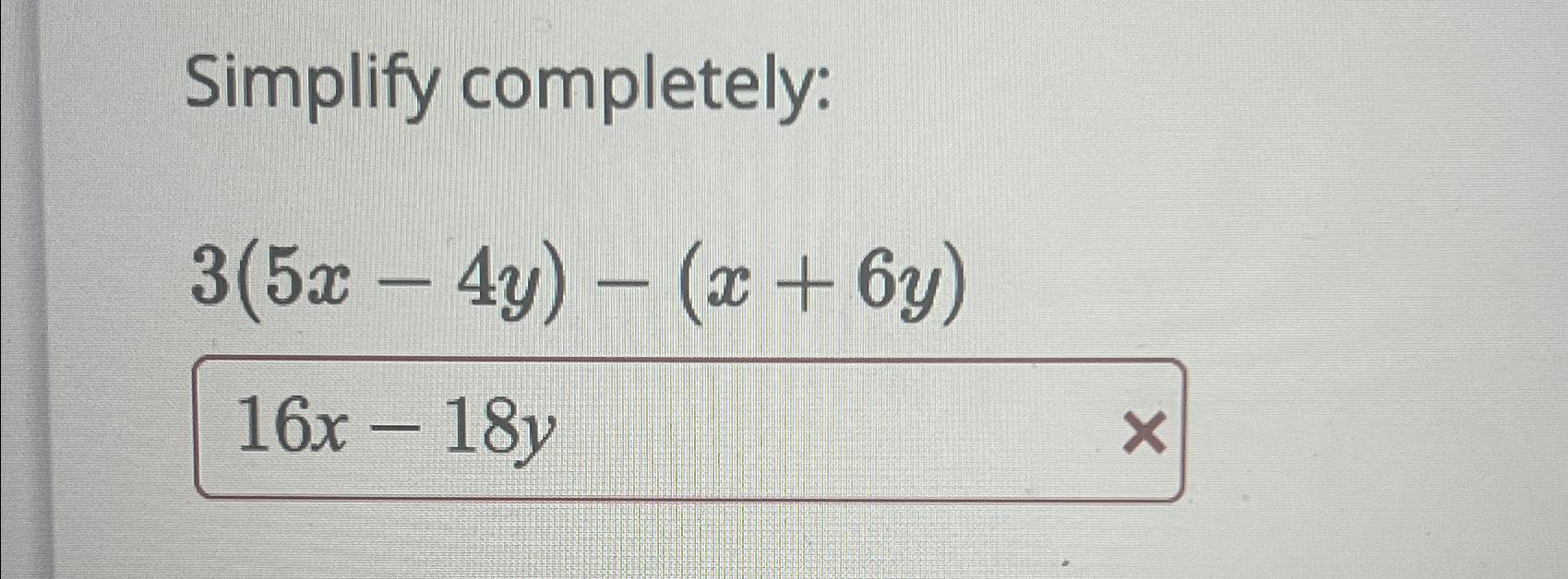 Solved Simplify completely:3(5x-4y)-(x+6y) | Chegg.com