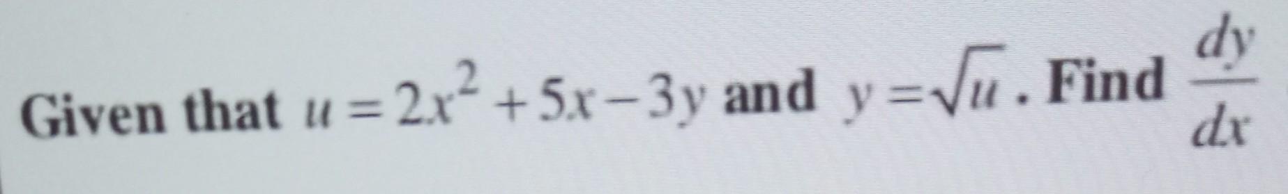 Solved Given that u=2x2+5x−3y and y=u. Find dxdy | Chegg.com