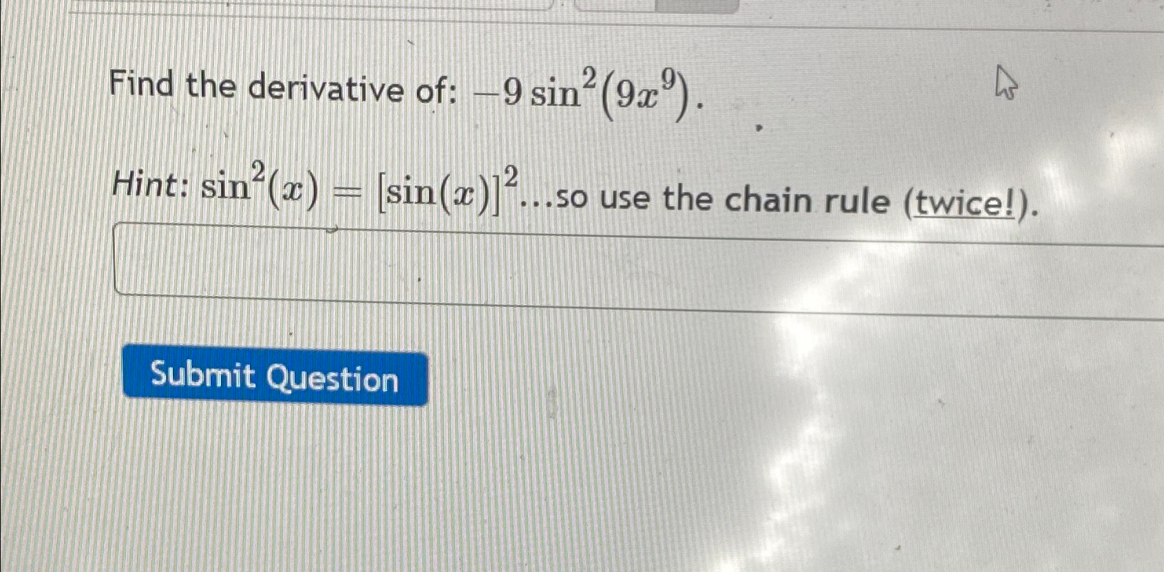 Solved Find the derivative of: -9sin2(9x9).Hint: | Chegg.com
