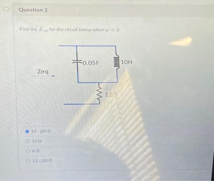 Solved Find the Zeq for the circuit below when w=2 | Chegg.com