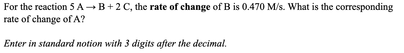 Solved For the reaction 5A→B+2C, ﻿the rate of change of B | Chegg.com