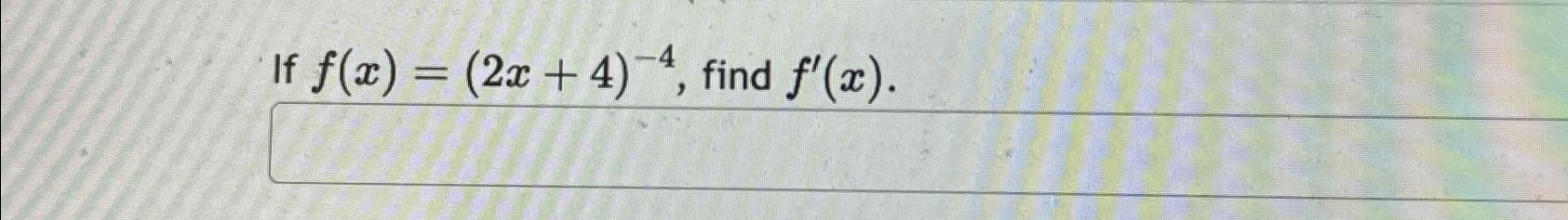 Solved If f(x)=(2x+4)-4, ﻿find f'(x) | Chegg.com