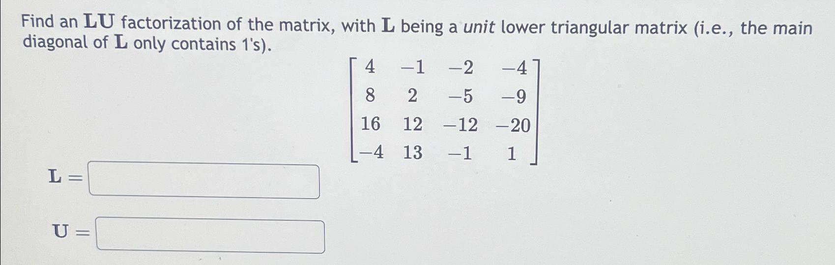 Solved Find an LU ﻿factorization of the matrix, with L | Chegg.com
