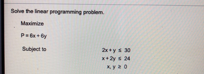 Solved Solve the linear programming problem. Maximize P = 6x | Chegg.com