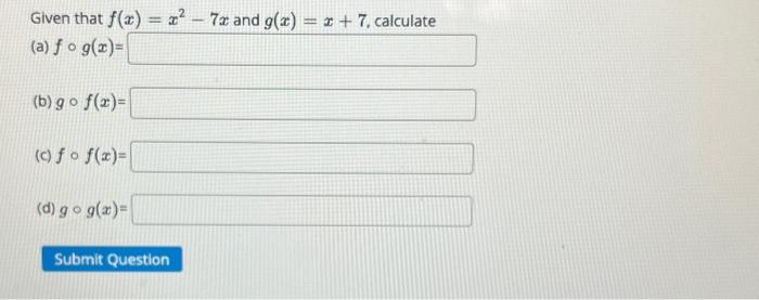 Solved Given that f(x)=x2−7x and g(x)=x+7, calculate (a) | Chegg.com