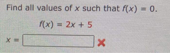 Solved Find all values of x such that f(x)=0. f(x)=2x+5 | Chegg.com