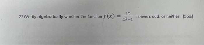 Solved 22) Verify algebraically whether the function | Chegg.com