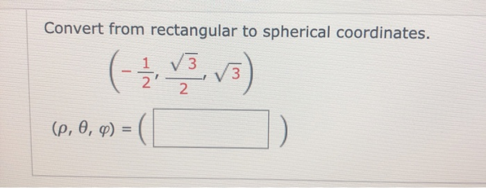 Solved Convert from rectangular to spherical coordinates. 2 | Chegg.com