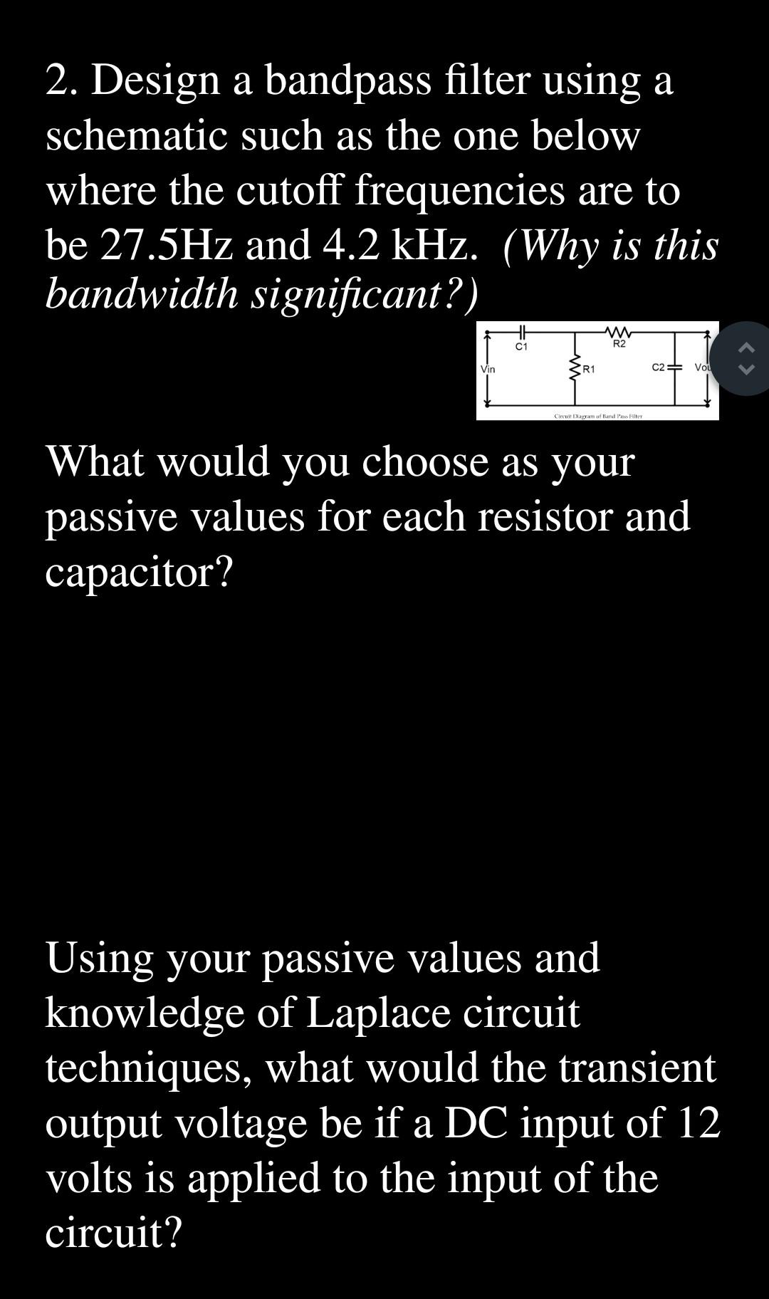 Solved 2. Design a bandpass filter using a schematic such as | Chegg.com